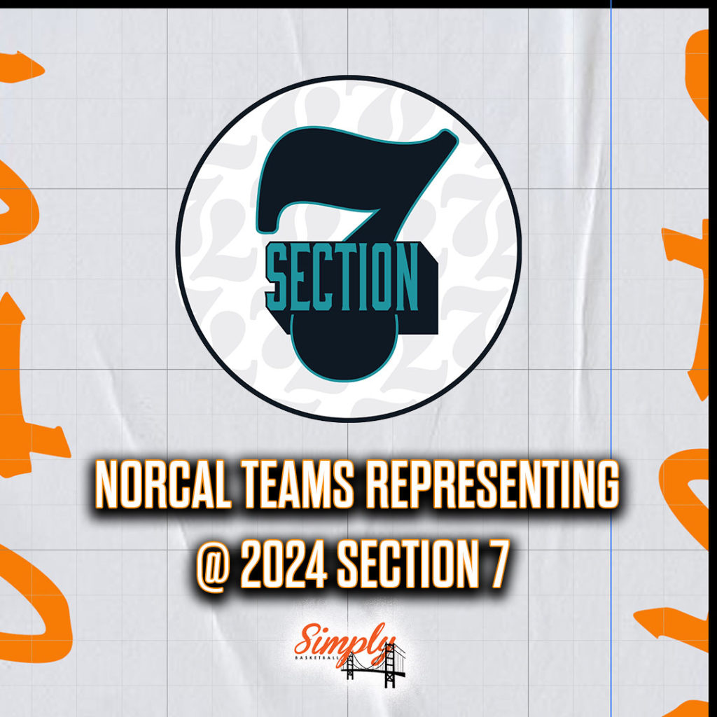 Section 7 2024 : Norcal Teams Representing! – Simply Basketball
